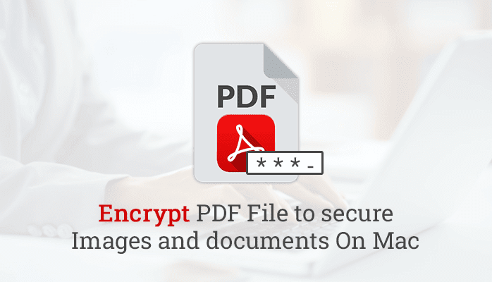 How To Encrypt Pdf File To Secure Images And Documents On Mac